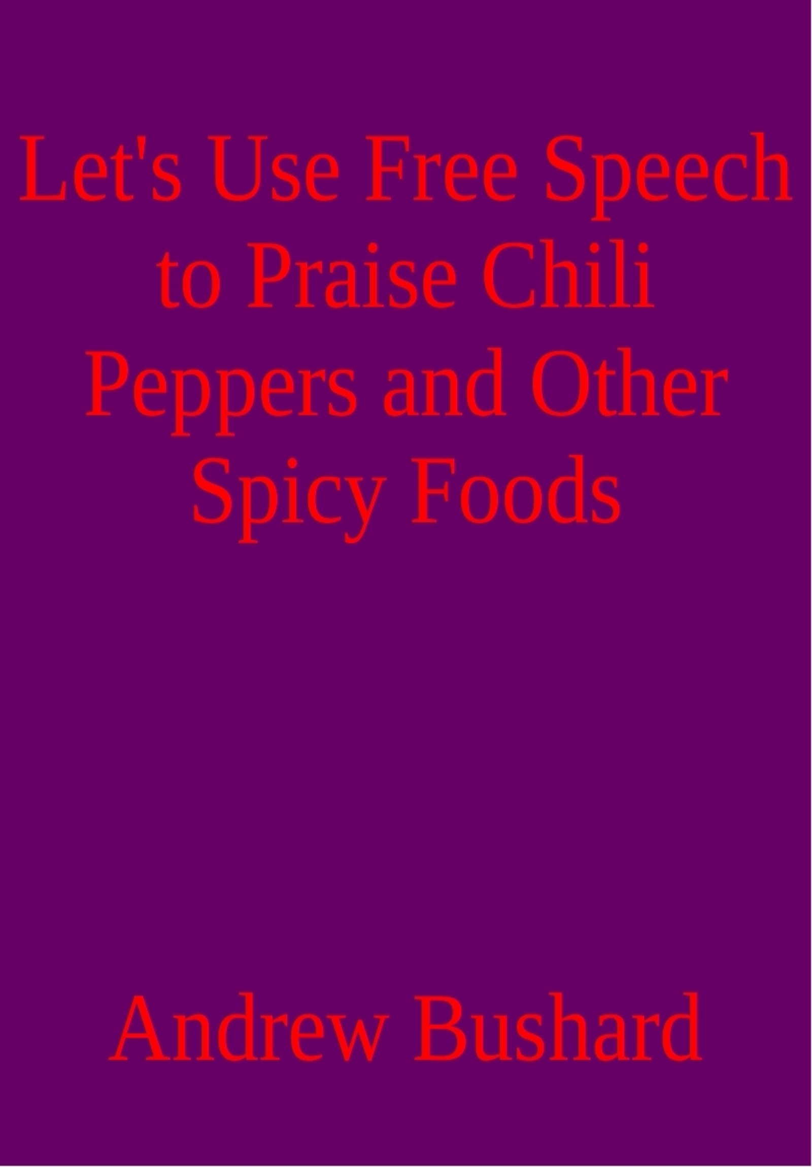 Let's Use Free Speech to Praise Chili Peppers and Other Spicy Foods ...