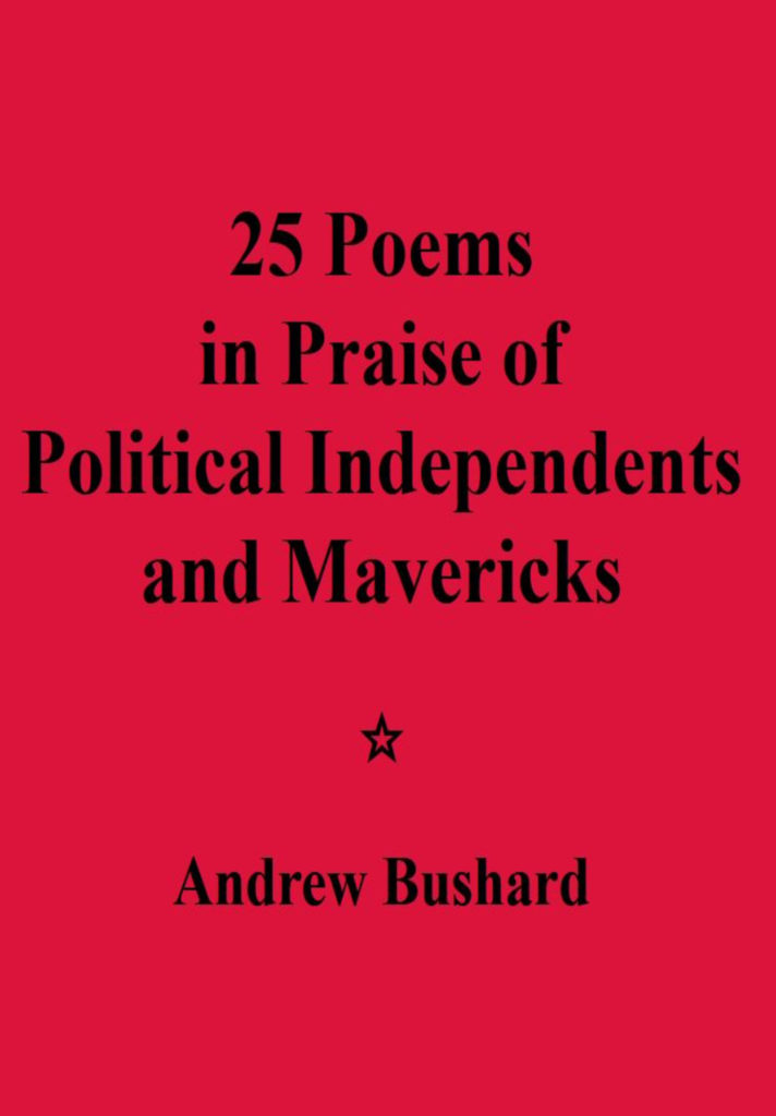 25 Poems in Praise of Political Independents and Mavericks ...