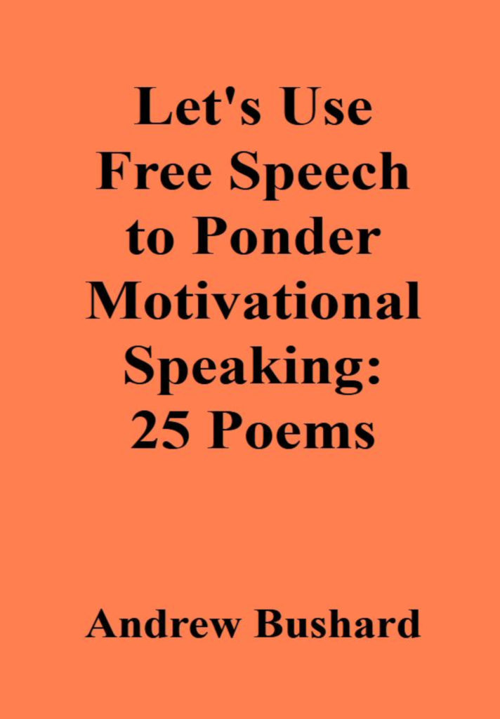 Let's Use Free Speech to Ponder Motivational Speaking: 25 Poems ...