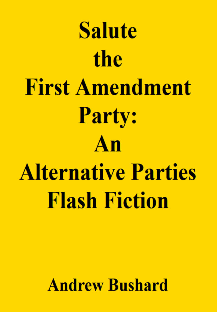 Salute the First Amendment Party: An Alternative Parties Flash Fiction ...
