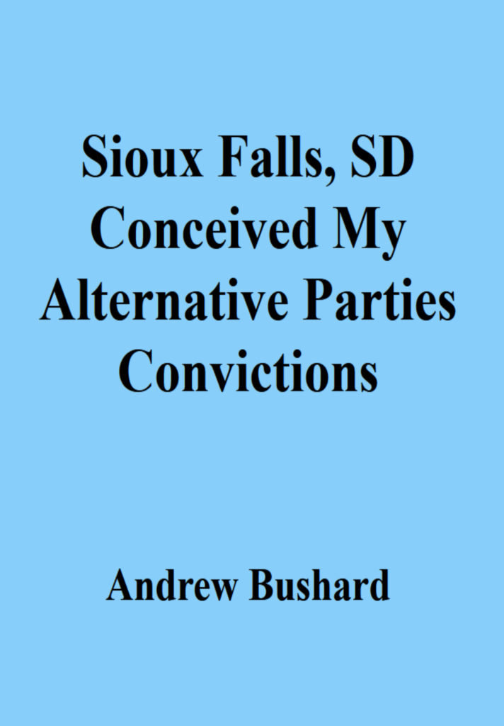 Sioux Falls, SD Conceived My Alternative Parties Convictions ...